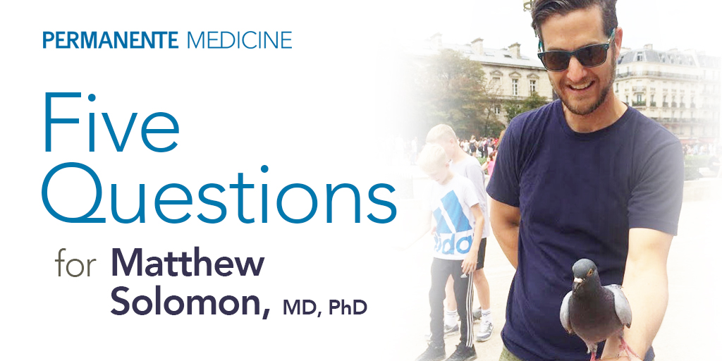 Five Questions for Matthew Solomon, MD, PhD - Permanente Medicine