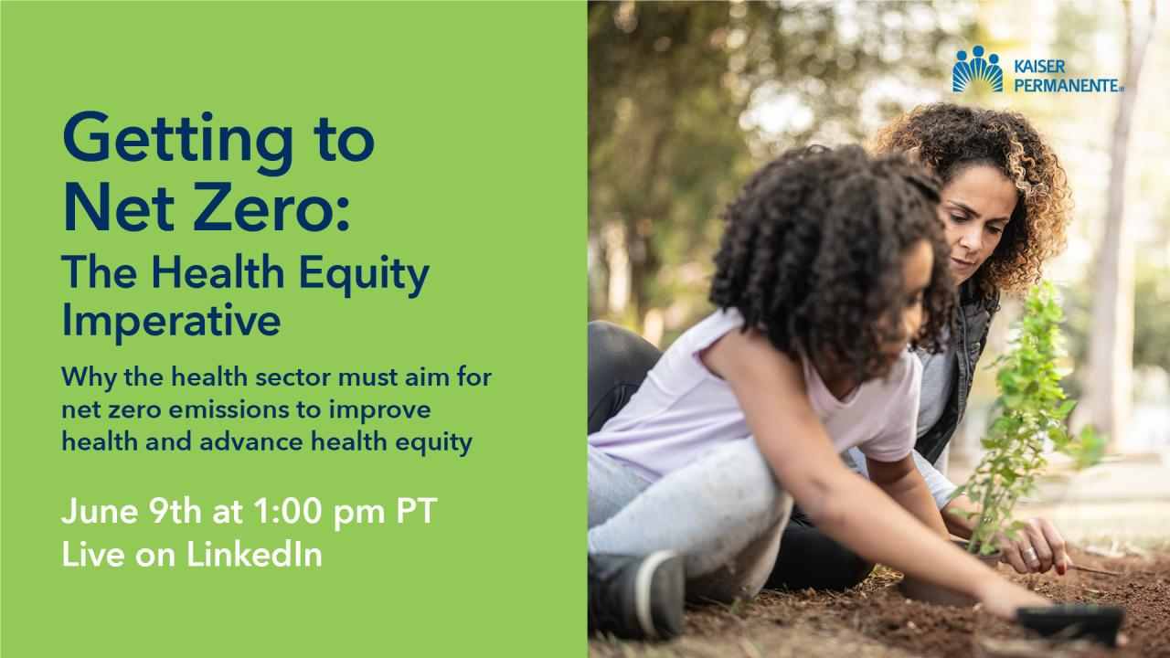 Getting to Net Zero: The Health Equity Imperative - Permanente Medicine