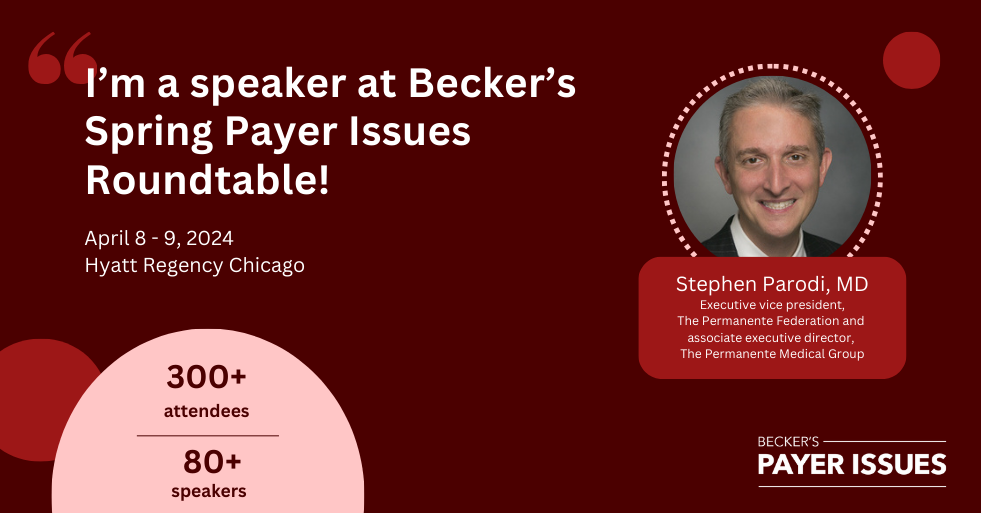 Becker’s Healthcare Spring Payer Issues Roundtable - Permanente Medicine